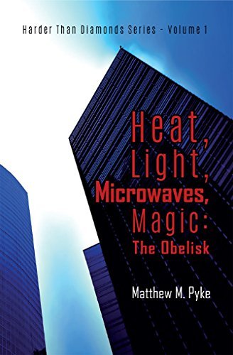 Heat, Light, Microwaves, Magic: The Obelisk by Matthew M. Pyke | Goodreads