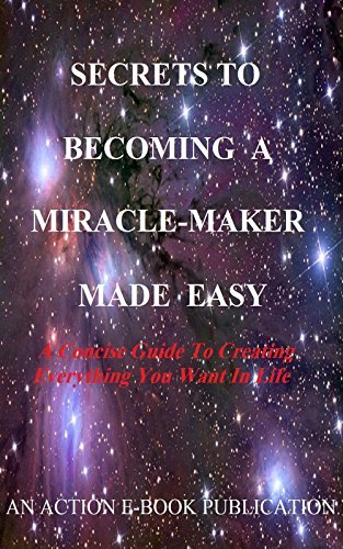 Secrets to Becoming a Miracle Maker Made Easy: A Concise Guide to ...