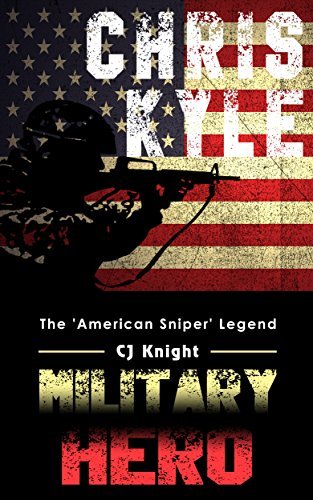 Chris Kyle: Military Hero The American Sniper Legend by C.J. Knight | Goodreads