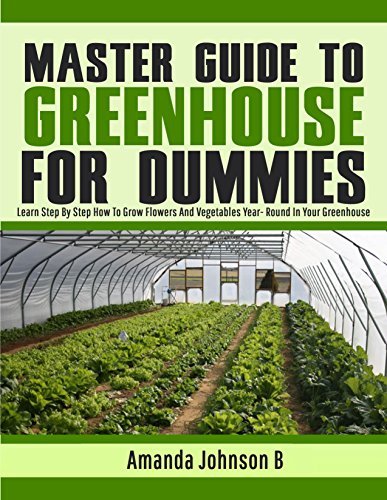 Master Guide To Greenhouse: Learn Step By Step How To Grow Flowers And ...
