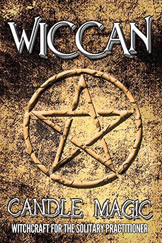 Wicca: Wiccan Candle Magic: Witchcraft for the Solitary Practitioner by ...