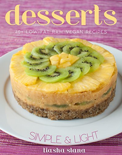 Simple & Light Raw Desserts: 40+ Low-Fat Raw Vegan Recipes by Tiasha ...