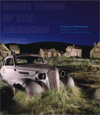 Ghost Towns of the American West by Berthold Steinhilber | Goodreads