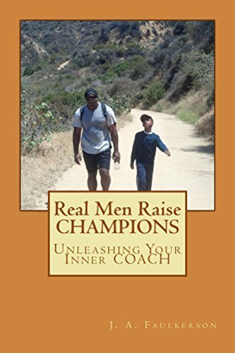 Real Men Raise CHAMPIONS: Unleashing Your Inner COACH by J.A ...
