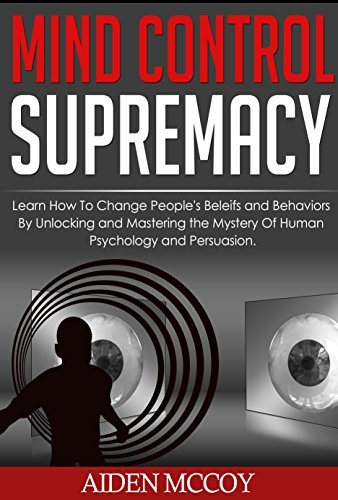 Mind Control: Learn How to Change People’s Beliefs and Behaviors by ...