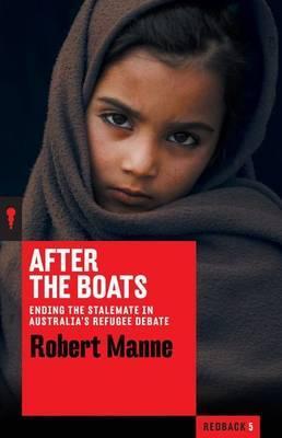 After the Boats: Ending the Stalemate in Australia's Refugee Debate by ...