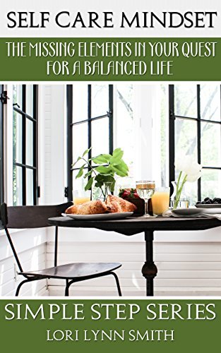 Self Care Mindset: The Missing Elements in Your Quest for a Balanced Life. by Lori Lynn Smith ...