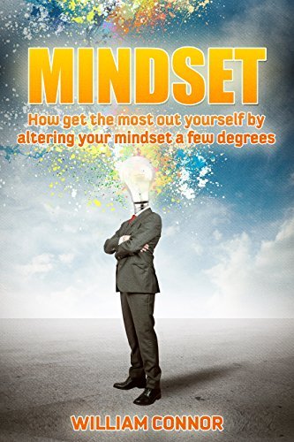 Mindset For Success: How To Get The Most Out Of Yourself By Altering ...