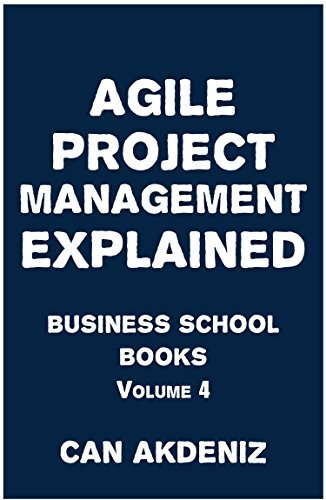 Agile Project Management Explained: Business School Books Volume 4 by ...