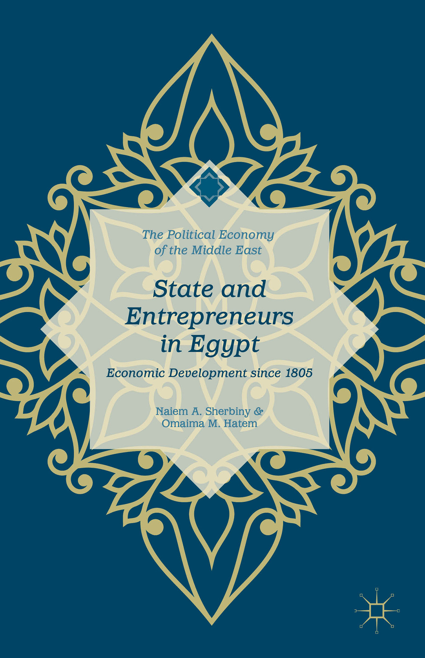 State and Entrepreneurs in Egypt: Economic Development since 1805 by Omaima M. Hatem | Goodreads