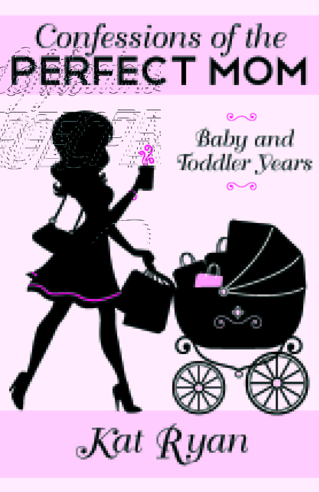 Confessions Of The Perfect Mom: Baby and Toddler Years by Kat Ryan ...