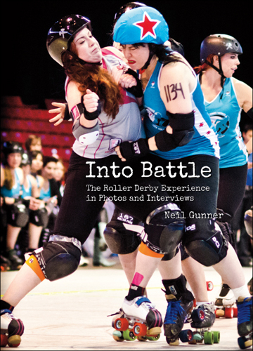 Into Battle: The Roller Derby Experience in Photos and Interviews by ...