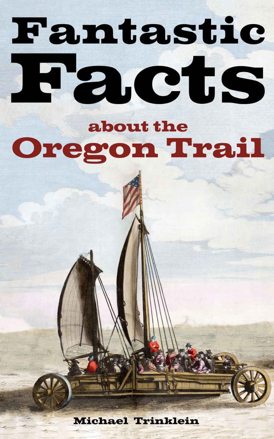 Fantastic Facts about the Oregon Trail by Michael Trinklein | Goodreads