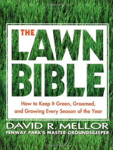 The Lawn Bible: How to Keep It Green, Groomed, and Growing Every Season ...