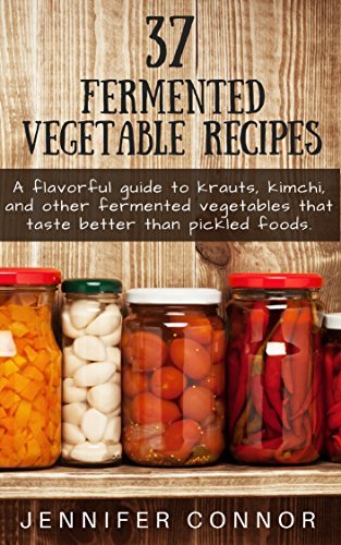 37 Fermented Vegetable Recipes: A flavorful guide to krauts, kimchi ...