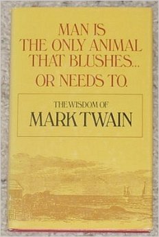Man Is the Only Animal That Blushes or Needs to: The Wisdom of Mark ...