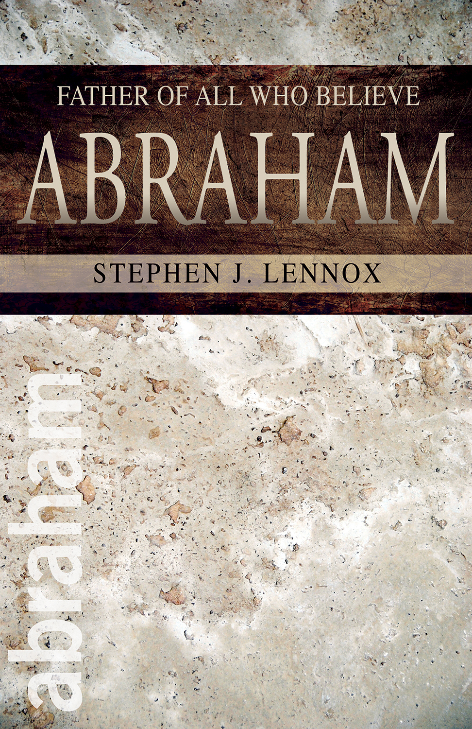 Abraham: Father of All Who Believe by Stephen J. Lennox | Goodreads