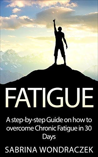 Fatigue: A step-by-step Guide on how to overcome Chronic Fatigue and ...