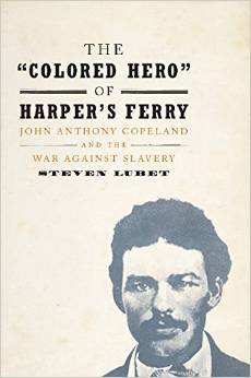 The "Colored Hero" of Harper's Ferry: John Anthony Copeland and the War ...
