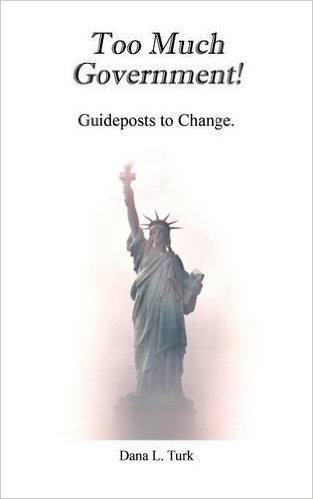 Too Much Government! Guideposts to Change by Dana L. Turk | Goodreads