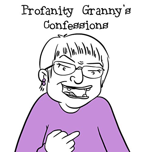 Profanity Granny's Confessions by Pat Hatt | Goodreads