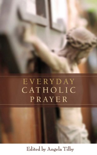 Everyday Catholic Prayer by Angela Tilby | Goodreads