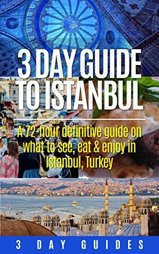 Turkey Travel: 3 Day Guide to Istanbul, A 72-hour Definitive Guide on ...