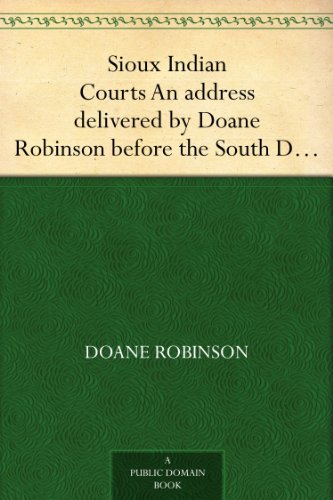 Sioux Indian Courts An address delivered by Doane Robinson before the ...