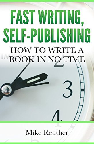 Fast Writing, Self-Publishing: How to Write a Book in No Time by Mike ...