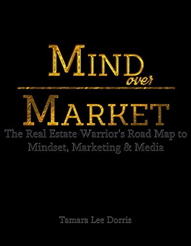 Mind Over Market: The Real Estate Warrior's Road Map to Mindset ...