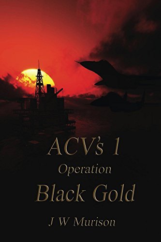 ACV's 1 Operation Black Gold by J.W. Murison | Goodreads