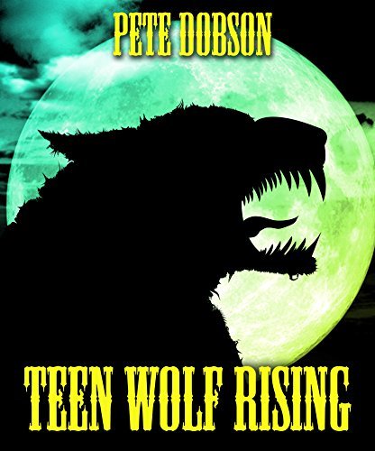 Teen Wolf Rising by Pete Dobson | Goodreads