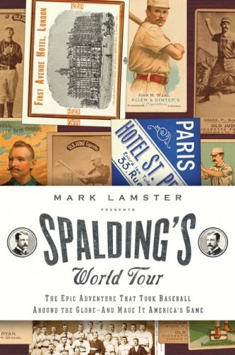 Spalding's World Tour: The Epic Adventure that Took Baseball Around the ...