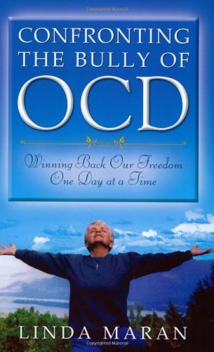 Confronting the Bully of OCD: Winning Back Our Freedom One Day at a ...