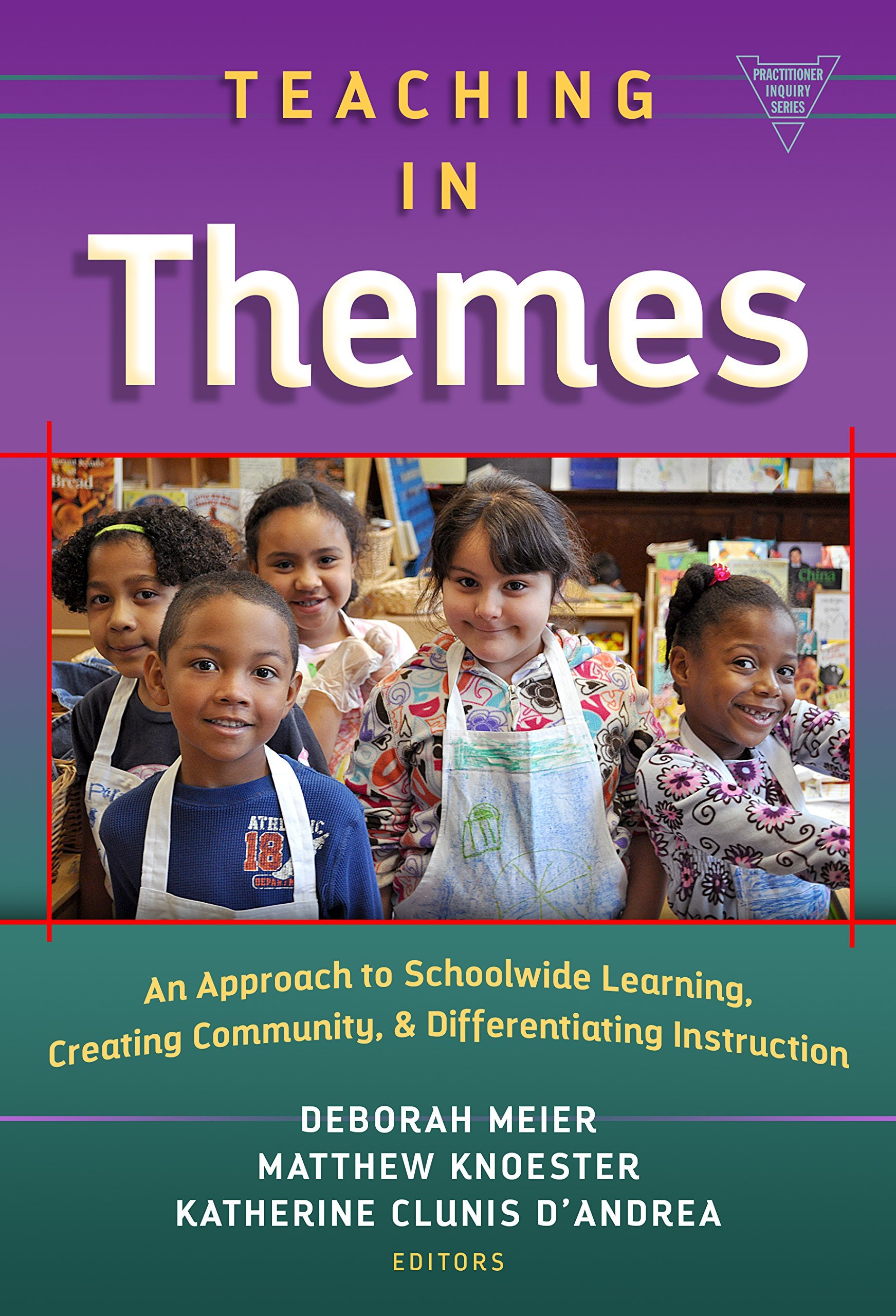 Teaching in Themes: An Approach to Schoolwide Learning, Creating Community, & Differentiating ...
