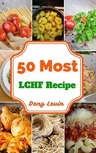 LCHF Recipes : 50 Delicious of LCHF Recipes (LCHF Recipes, LCHF ...