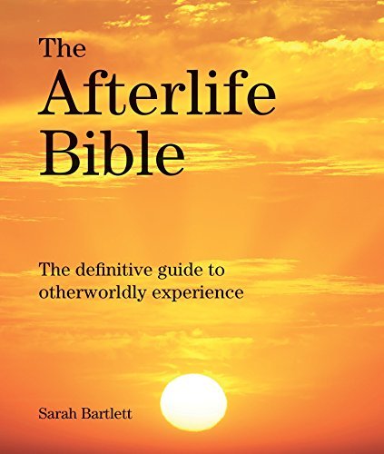 The Afterlife Bible: The Definitive Guide to Otherwordly Experience by ...