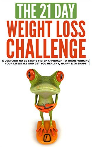 Weight loss: The 21-Day Weight Loss Challenge: a deep and no BS step-by ...