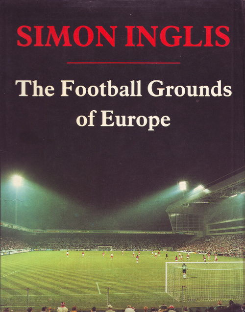 The Football Grounds of Europe by Simon Inglis | Goodreads