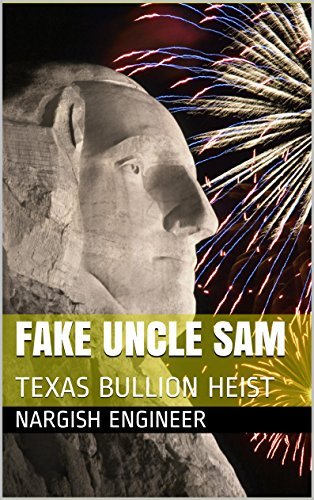 Fake Uncle Sam: TEXAS BULLION HEIST by Nargish Engineer | Goodreads