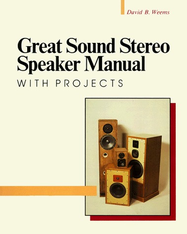 Great Sound Stereo Speaker Manual: With Projects by David B. Weems ...