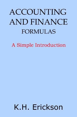 Accounting and Finance Formulas: A Simple Introduction by K.H. Erickson ...