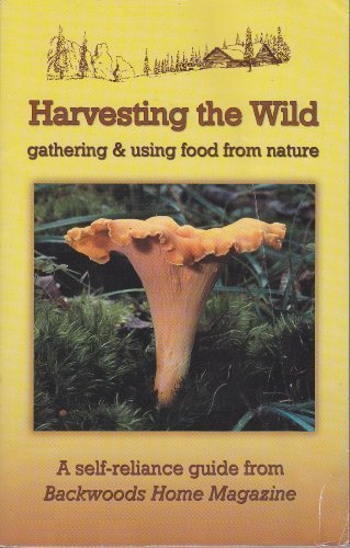 Harvesting the Wild: Gathering & Using Food From Nature by Backwoods ...
