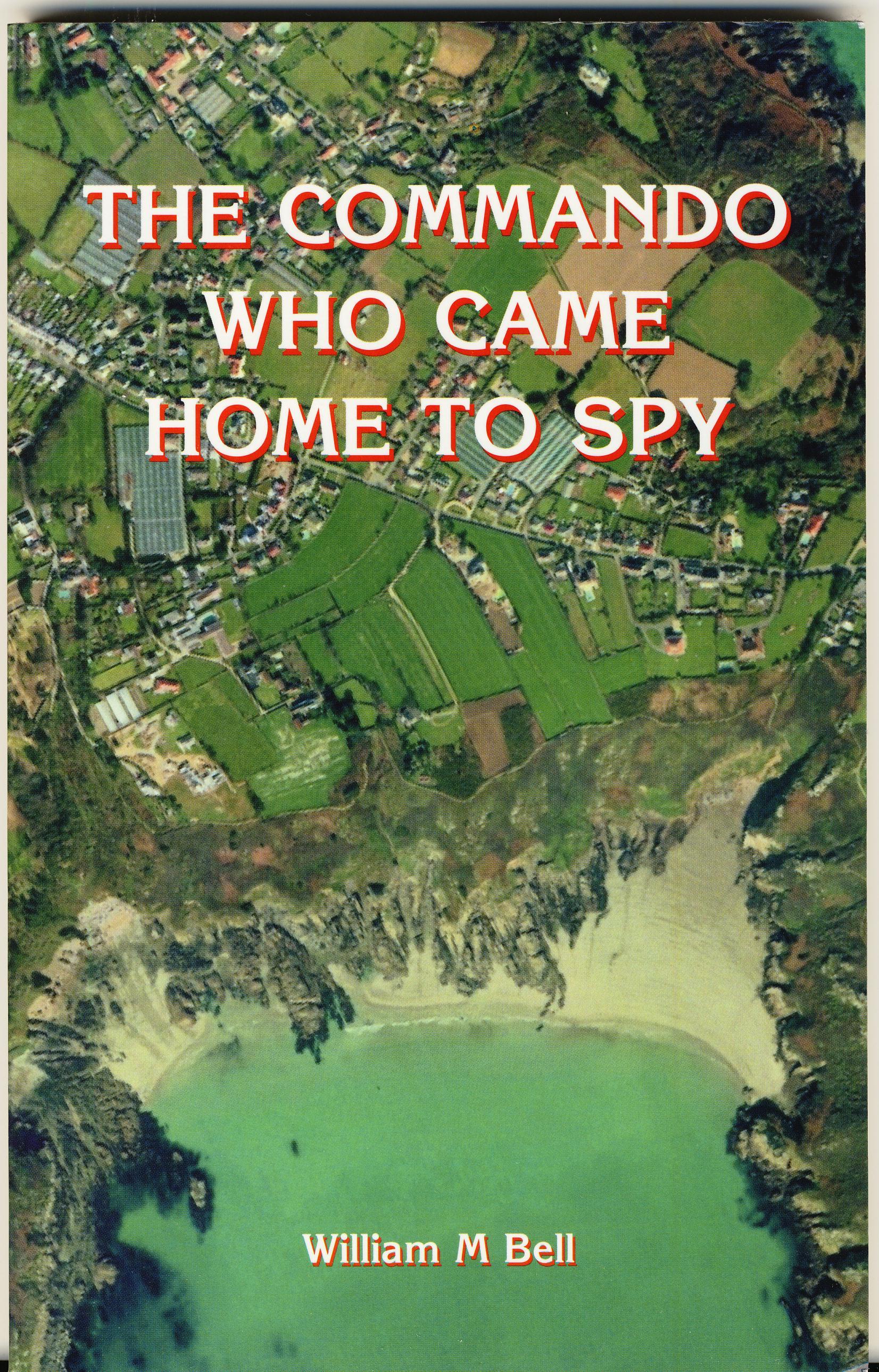 The Commando Who Came Home to Spy by William M. Bell | Goodreads