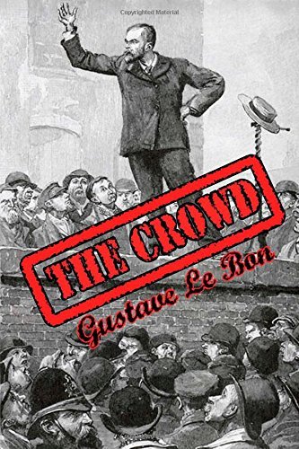 The Crowd: A Study of the Popular Mind by Gustave Le Bon | Goodreads