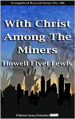 With Christ Among The Miners by Howell Elvet Lewis | Goodreads