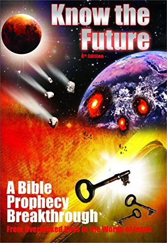 Know the Future: A Bible Prophecy Breakthrough From Two Keys in the ...
