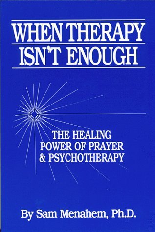 When Therapy Isn't Enough:The Healing Power Of Prayer And Psychotherapy ...