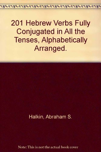 201 Hebrew Verbs Fully Conjugated in All the Tenses, Alphabetically ...