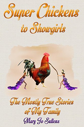 Super Chickens to Showgirls: The Mostly True Stories of My Family by ...